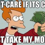 Shut Up And Take My Money Fry Meme Generator - Imgflip