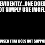 One Does Not Simply Meme | EVIDENTLY...ONE DOES NOT SIMPLY USE IMGFLIP ...