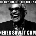 Ray Charles Meme Generator - Imgflip