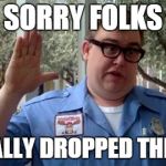 Sorry Folks Meme Generator - Imgflip