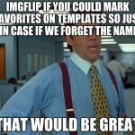 That Would Be Great Meme Generator - Imgflip