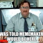 I Was Told There Would Be Blank Meme Template - Imgflip