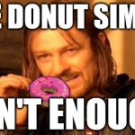 One Does Not Simply Meme | ONE DONUT SIMPLY ISN'T ENOUGH | image tagged ...