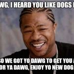 Yo Dawg Heard You Meme Generator - Imgflip
