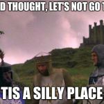 monty python tis a silly place Meme Generator - Imgflip