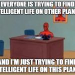Spiderman Computer Desk Meme | EVERYONE IS TRYING TO FIND INTELLIGENT ...