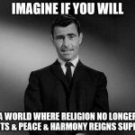 Imagine If You Will...... Meme Generator - Imgflip
