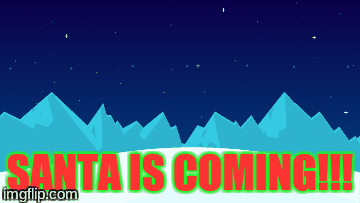 Santa is coming!!! - Imgflip