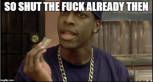 You just got paid? - Imgflip