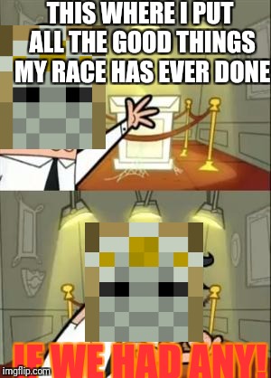 This Is Where I'd Put My Trophy If I Had One Meme - Imgflip