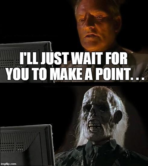 I'll Just Wait Here Meme - Imgflip