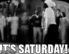 It's Saturday! - Imgflip