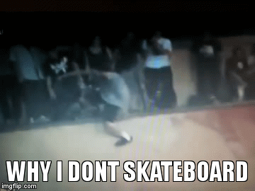 why i no skateboard - Imgflip