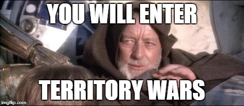 You Will Enter, Territory Wars - Imgflip