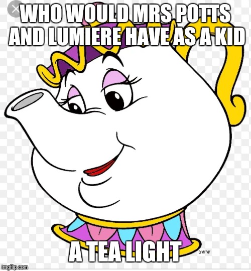 Image tagged in mrs potts - Imgflip