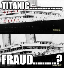 Image tagged in titanic fraud - Imgflip