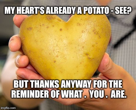 Heart Shaped Potato - Imgflip
