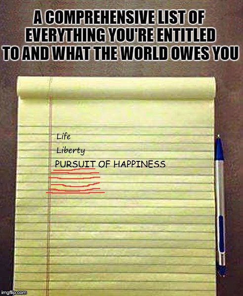 a comprehensive list of everything you're entitled to and what the world owes you - Imgflip