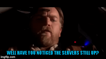 Image tagged in gifs,have you noticed ea's servers are still up - Imgflip