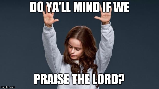 Praise God girl - Imgflip