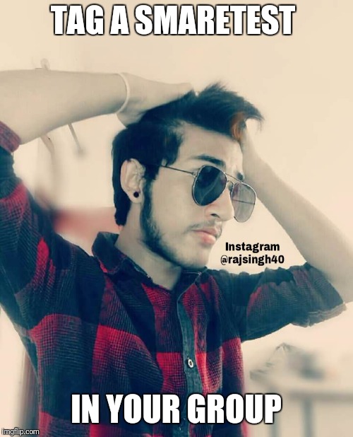 Image tagged in tag smartest guy in your group - Imgflip