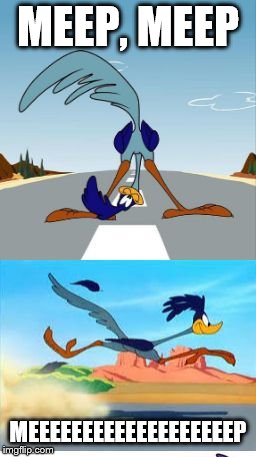 Meep me meep meep..... - Imgflip