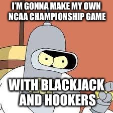 bender blackjack and hookers - Imgflip