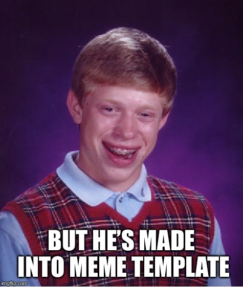 Bad Luck Brian Meme Imgflip