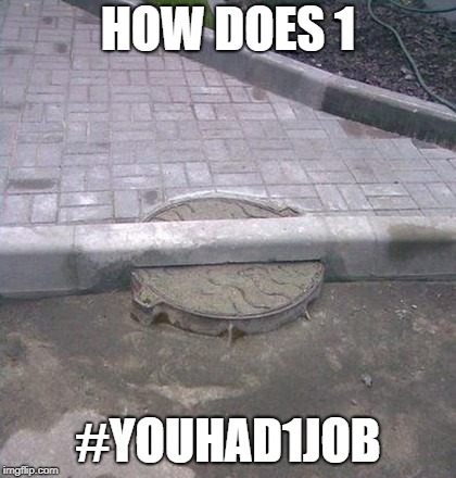 you had 1 job - Imgflip