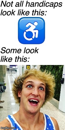 Not All Handicaps Look Like This…Some Look Like This: - Imgflip