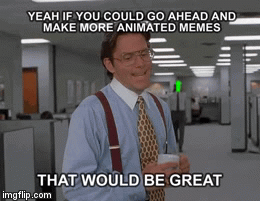 it would be great - Imgflip