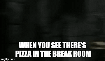 Pizza in the break room - Imgflip