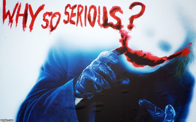 Image tagged in why so serious - Imgflip