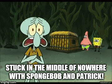 Stuck in the middle of nowhere!! - Imgflip