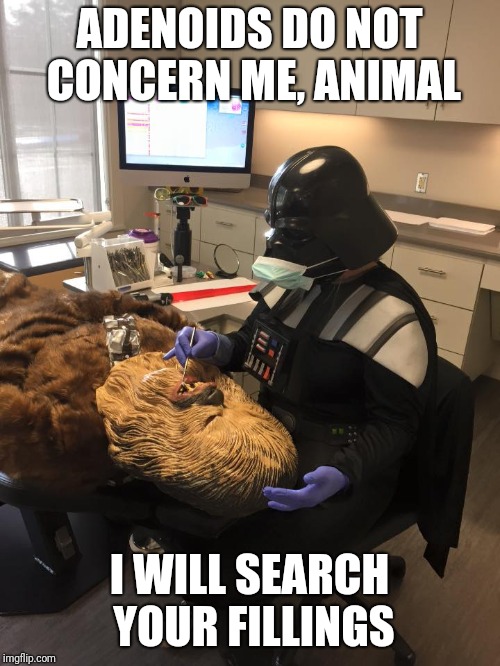 Star Wars Vader Chewie Dentist - Imgflip