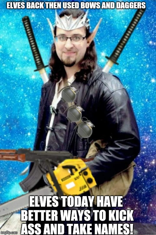 Modern Day Elven Warriors Imgflip Modern Day Elven Warriors Imgflip