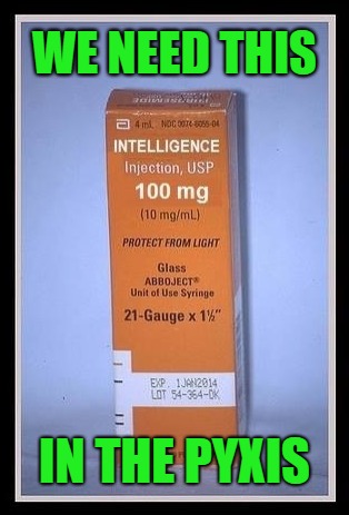 Image tagged in intelligence,injection,medical,dark humor,medication ...