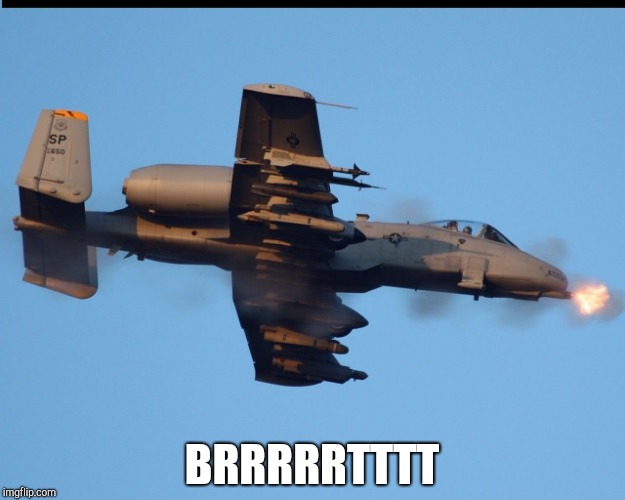 A-10 warthog firing - Imgflip