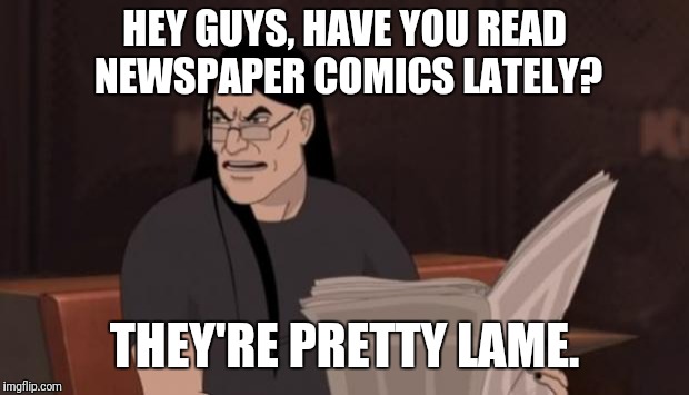 R.I.P. newspaper funnies - Imgflip