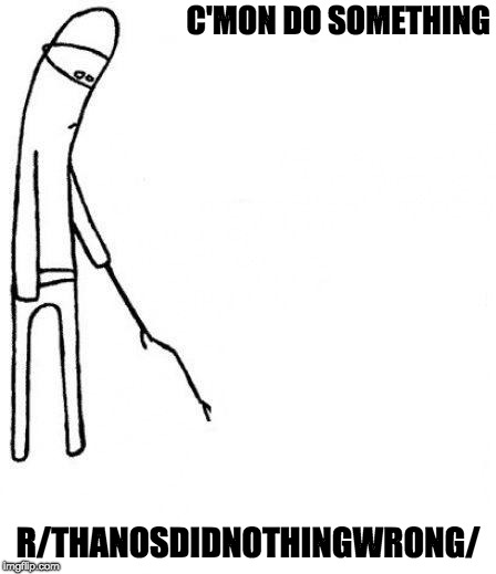 c'mon do something - Imgflip