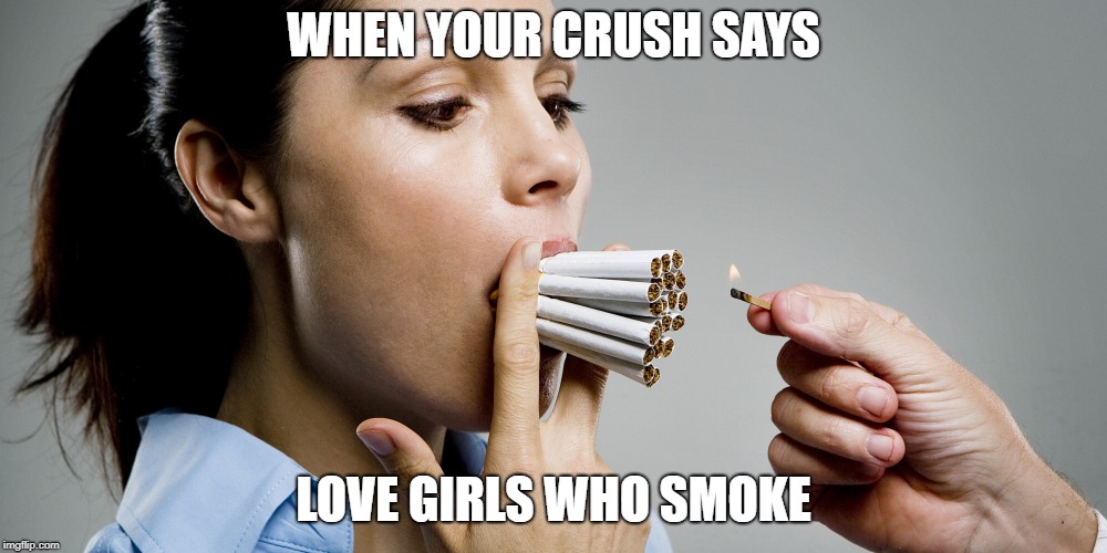 Image Tagged In Crush smoking meme girl Smoking Imgflip