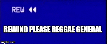 REWIND PLEASE REGGAE GENERAL - Imgflip