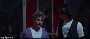 Bill & Ted: Be Excellent To Each Other - Imgflip