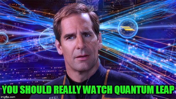 Quantum Leap ''The Lost Episode'' (And most likely the last) - Imgflip