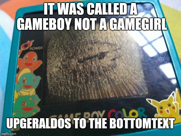 Broken Gameboy Color (Pokemon) - Imgflip