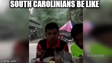 South Carolinians Be Like - Imgflip