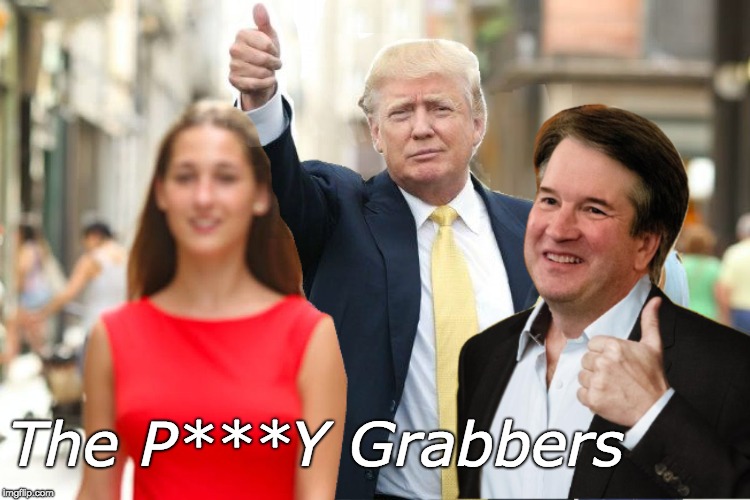 The P***Y Grabbers! - Imgflip
