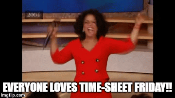 Time-sheets - You get to do em!! - Imgflip