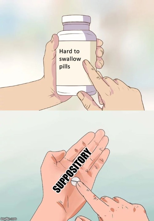 Hard To Swallow Pills Meme - Imgflip