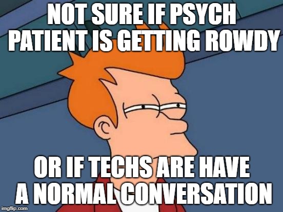 working in an "urban" psych ward and you heard some commotion down the ...